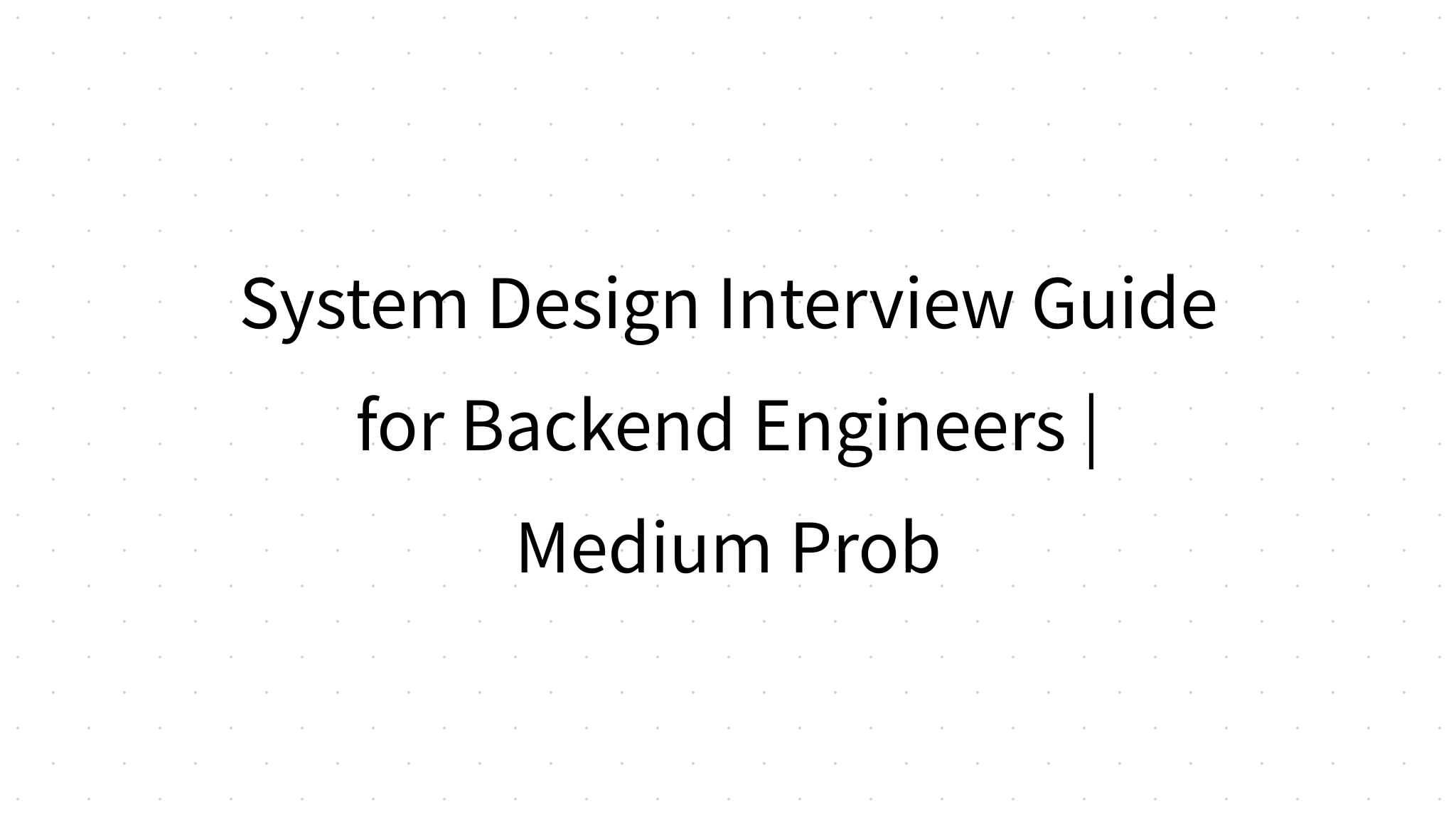System Design Interview Guide for Backend Engineers | Medium Prob